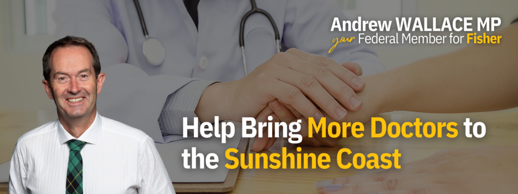 Help Bring More Doctors to the Sunshine Coast - Andrew Wallace MP